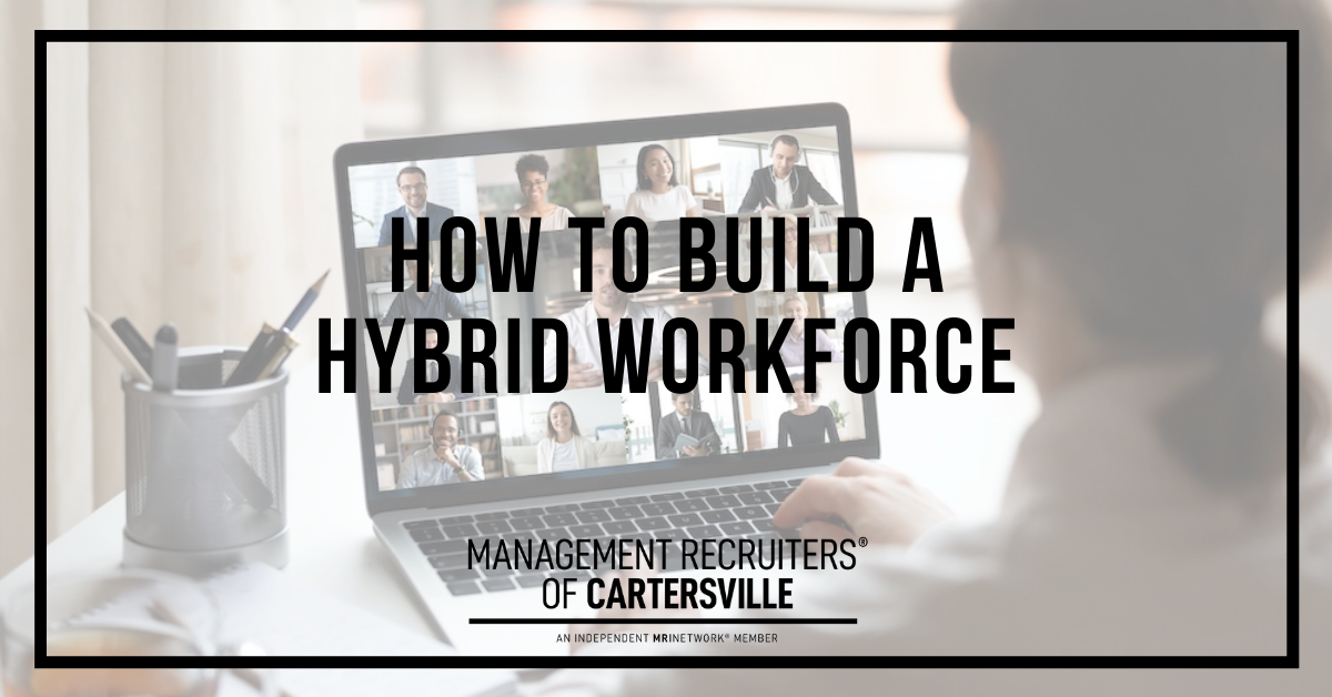 How to Build a Hybrid Workforce - Management Recruiters of Cartersville